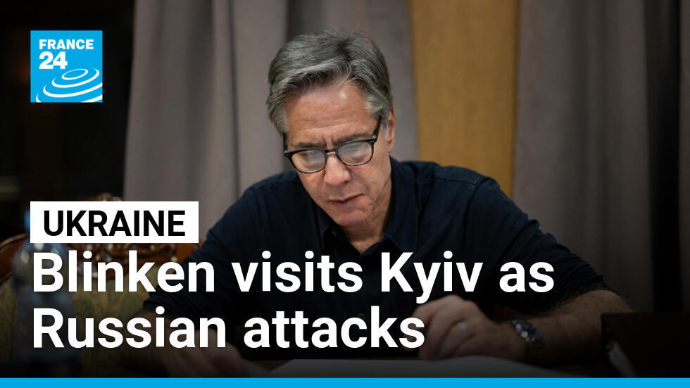 Blinken visits Ukraine in show of US support as Russian attacks ...