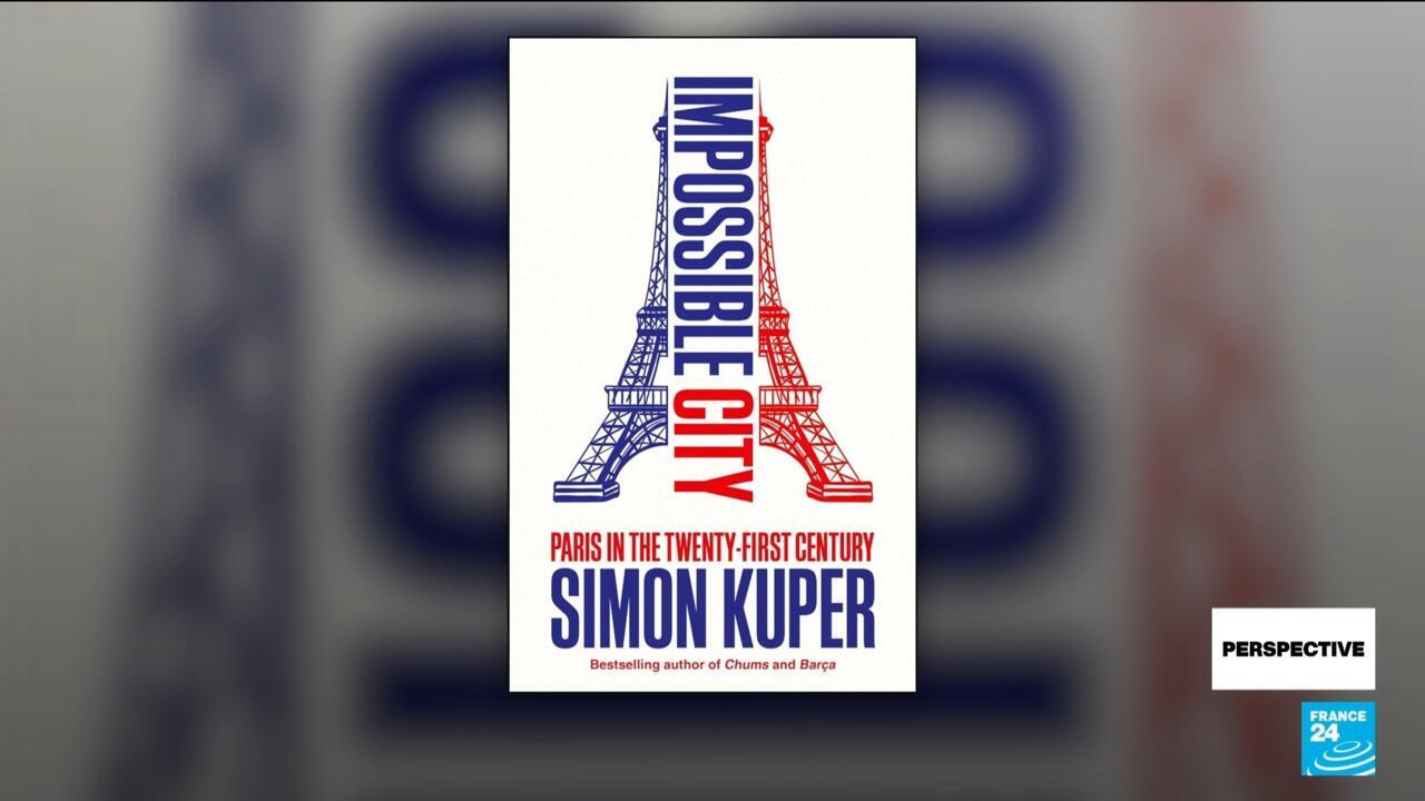 An 'Impossible City': Author Simon Kuper on the reality of life in Paris - Perspective