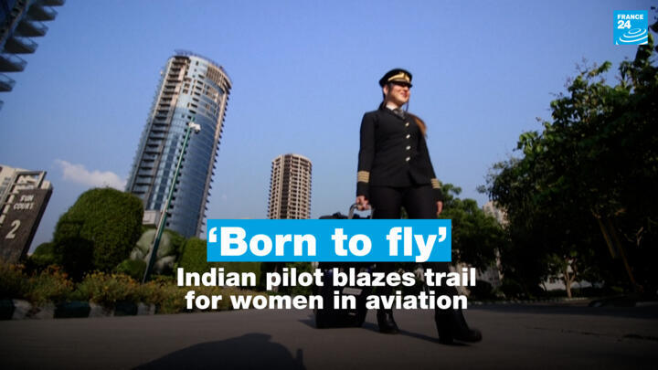 “Born to fly”: Indian pilot blazes trail for women in aviation - France 24