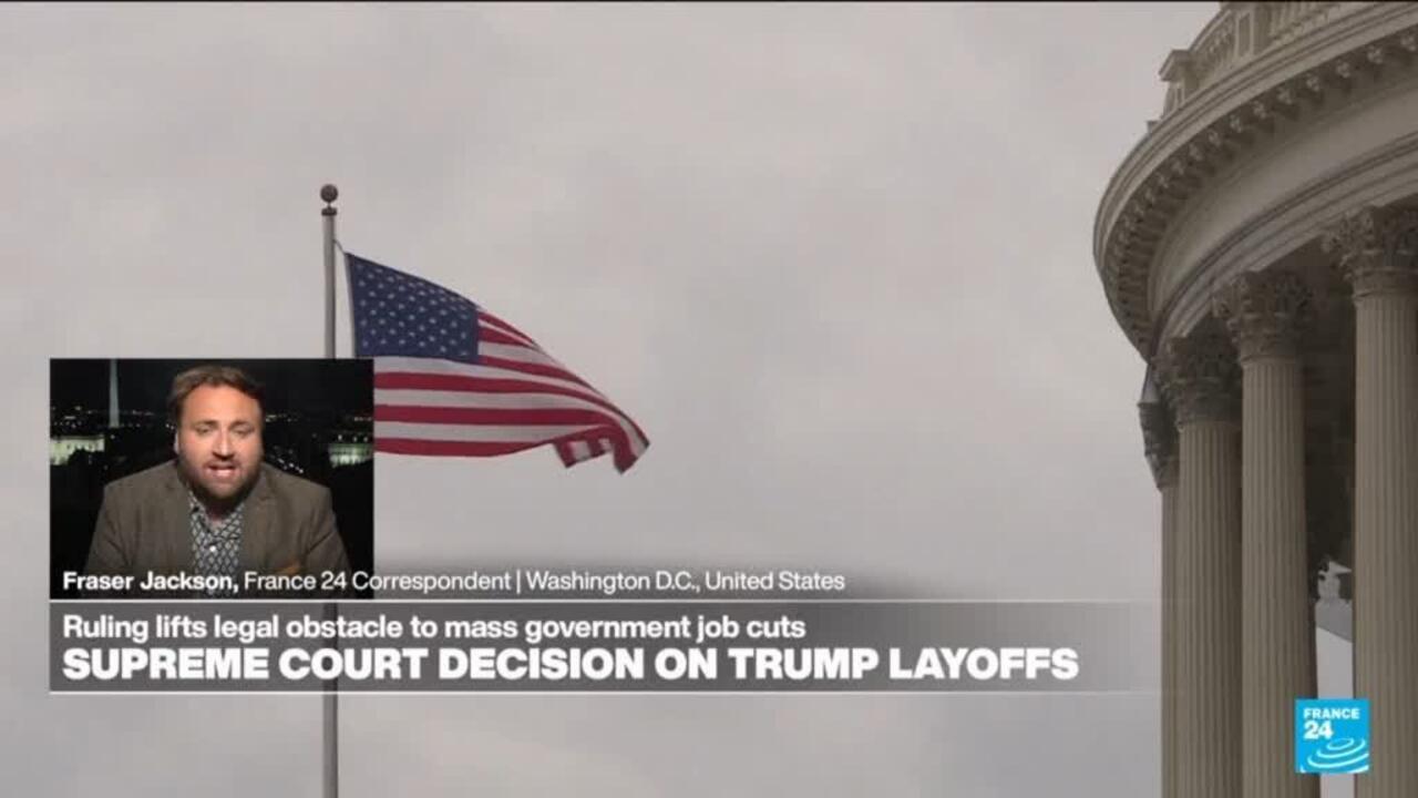 US: Supreme Court clears way for Trump to pursue mass federal layoffs ...