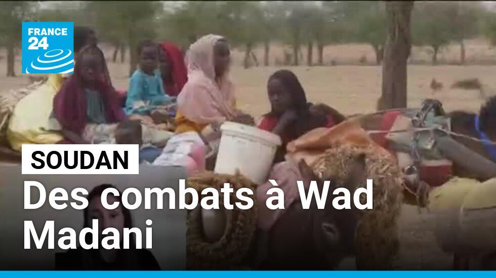 Soudan : des combats à Wad Madani - France 24