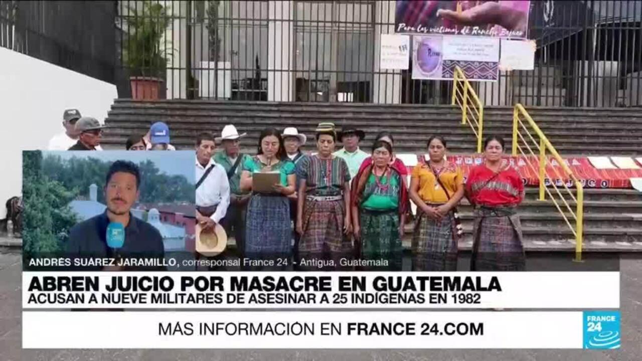Informe desde Antigua: abren juicio por masacre indígena de 1982 en ...