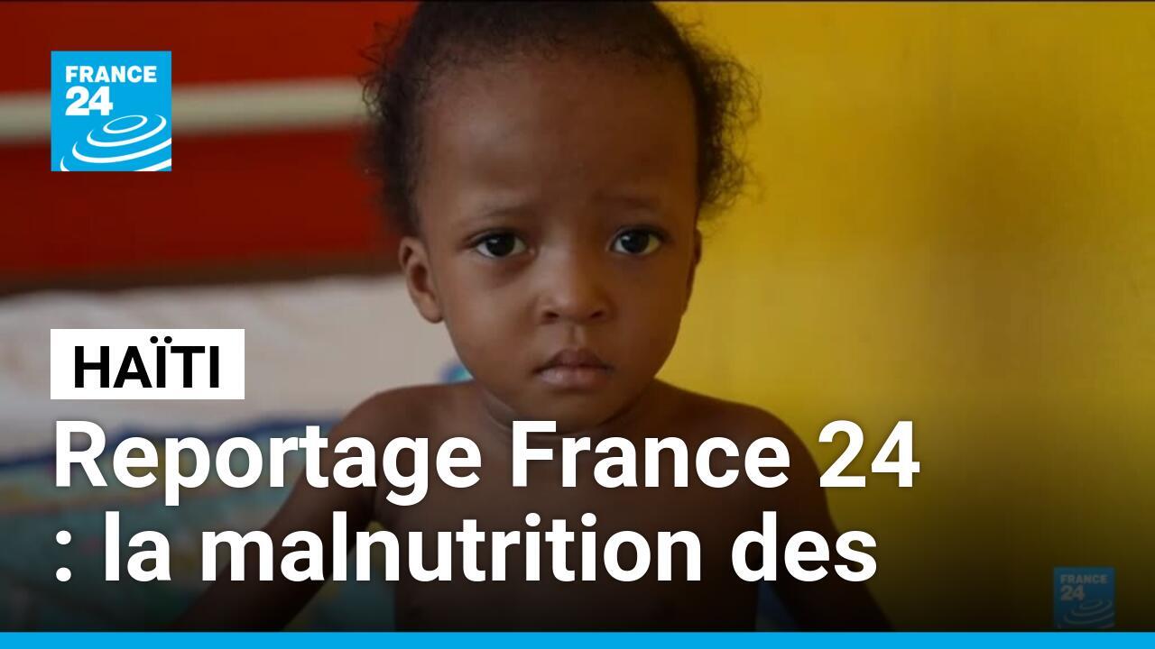 Reportage en Haïti : la malnutrition des enfants explose - France 24