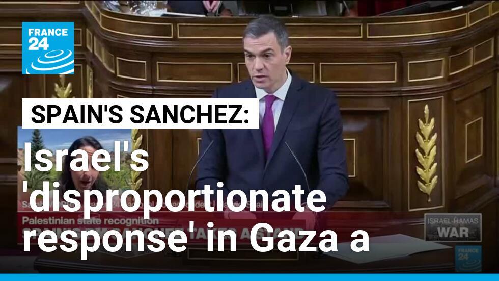 Spain says Israel's 'disproportionate response' in Gaza a global threat ...