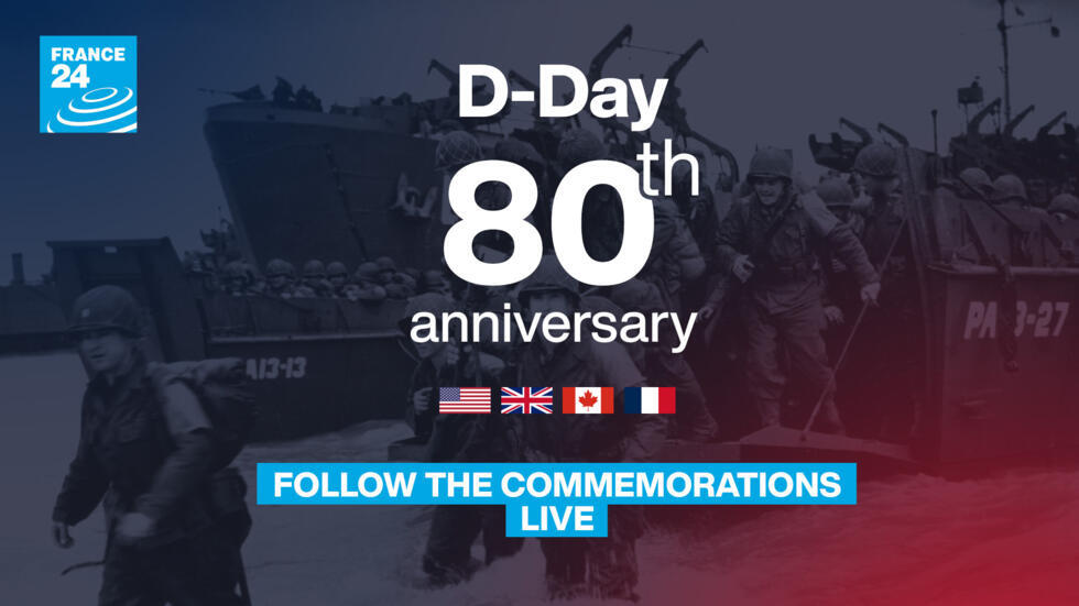 D-Day 80th anniversary : Follow the commemorations LIVE - France 24