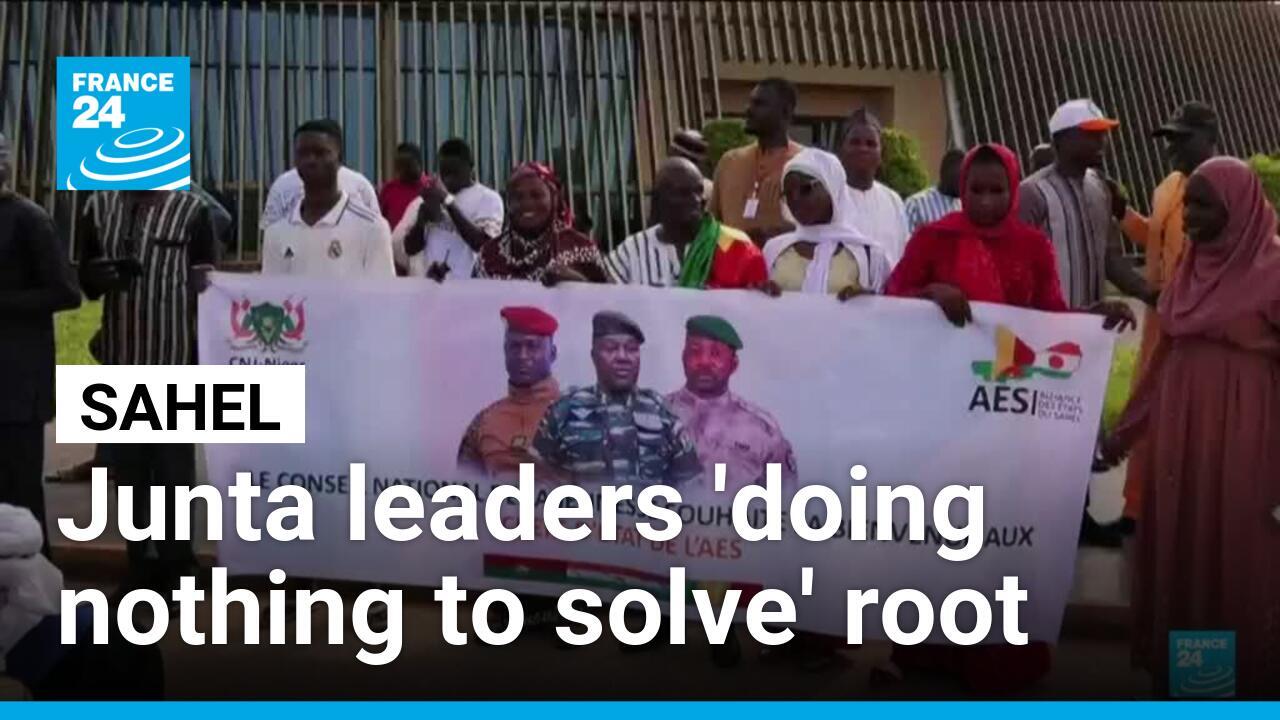 Sahel junta leaders 'doing absolutely nothing to solve' root problems ...