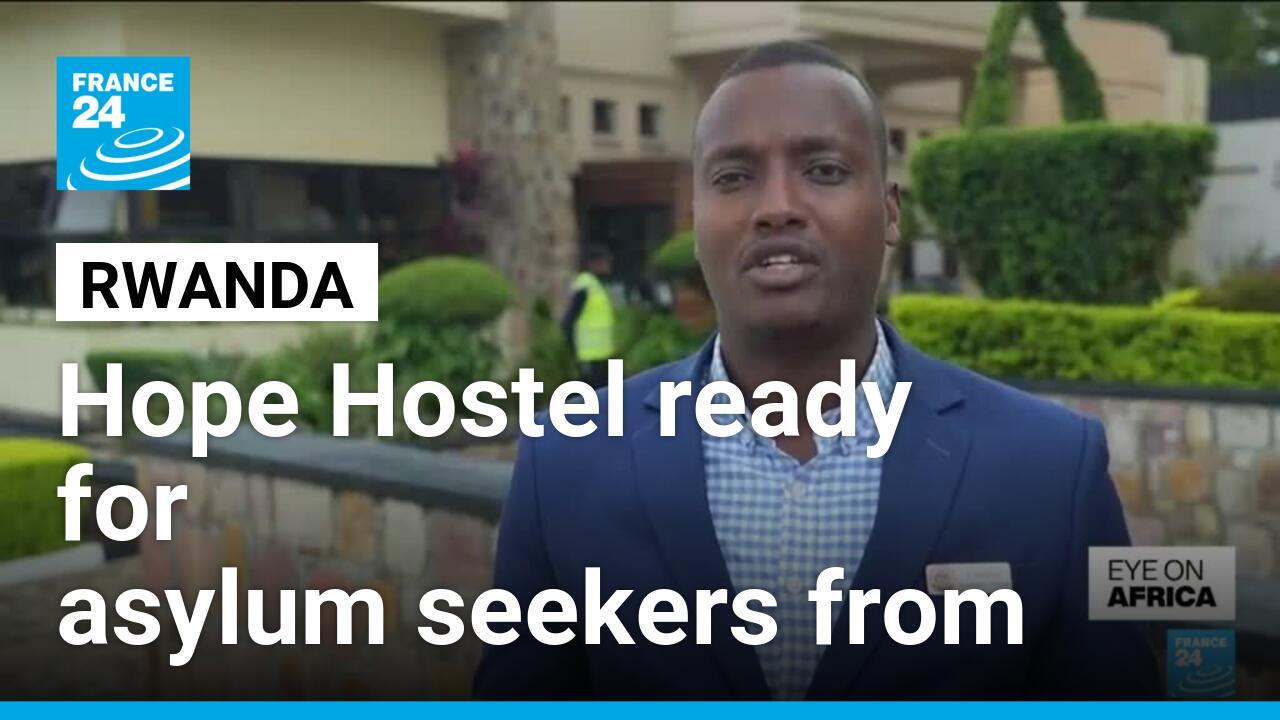 FRANCE 24 report: Rwanda's Hope Hostel ready for asylum seekers from UK ...