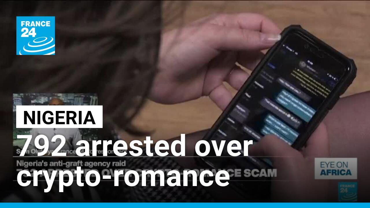 Nigeria: 792 arrested over crypto-romance scam - France 24