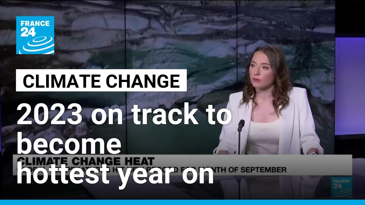 Climate change: 2023 on track to become hottest year on record - France 24