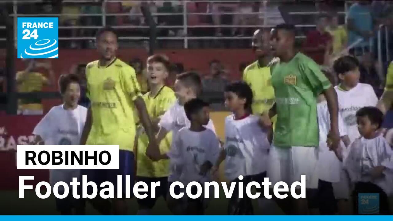 Rape convict Robinho arrested in Brazil - France 24
