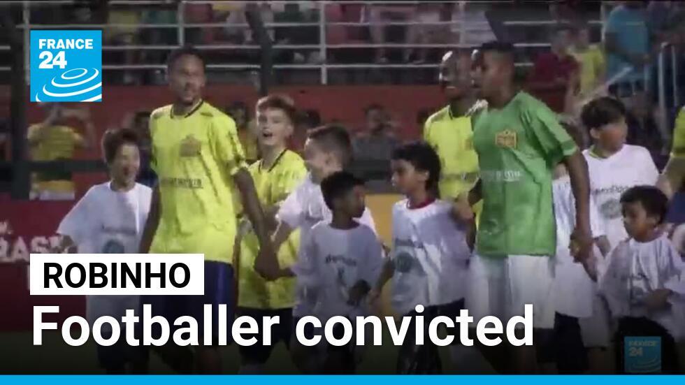 Rape convict Robinho arrested in Brazil - France 24