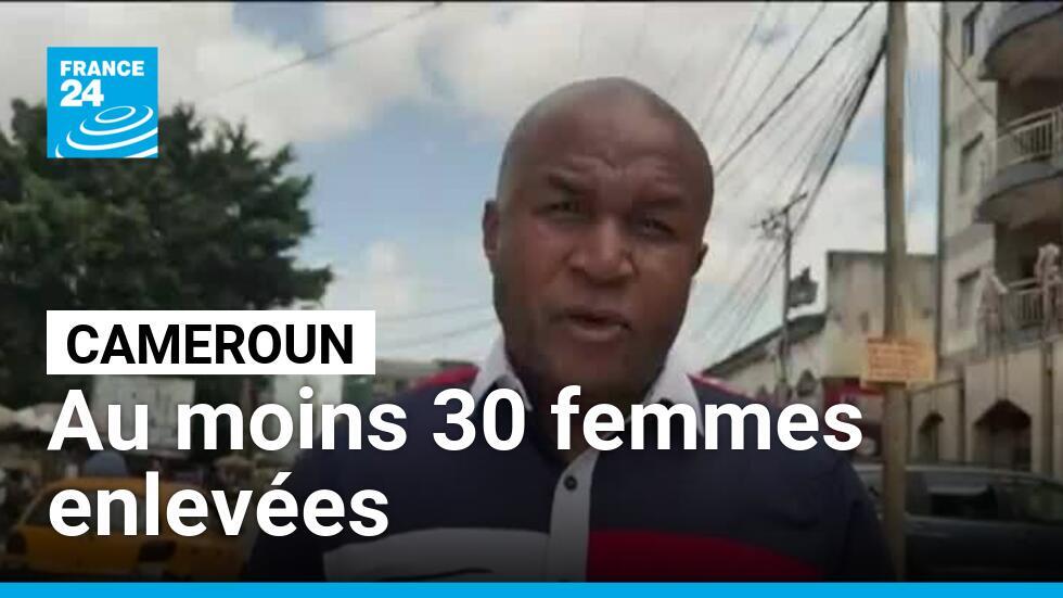 Cameroun : au moins 30 femmes ont été enlevées dans l'ouest du pays ...
