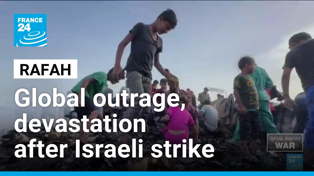 Global outrage, devastation after Israeli strike on Rafah camp - France 24