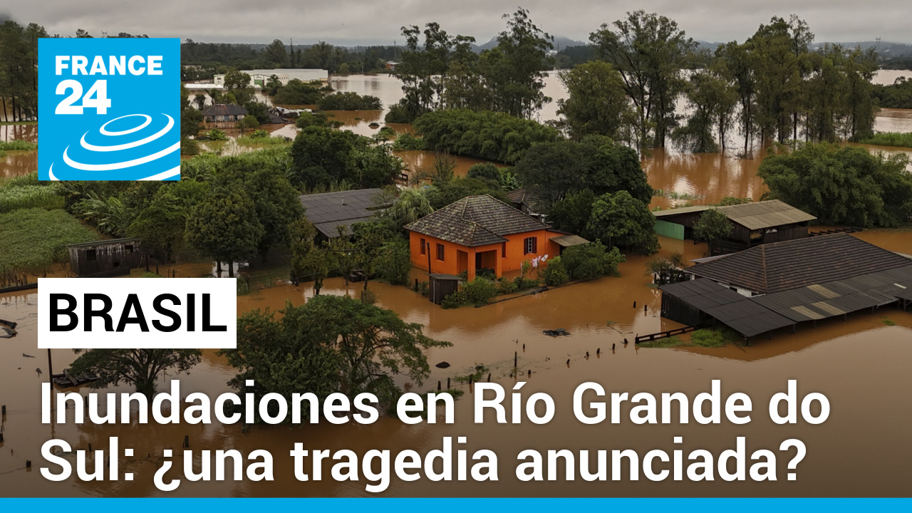Graves inundaciones en el sur de Brasil: ¿se podía evitar la catástrofe ...