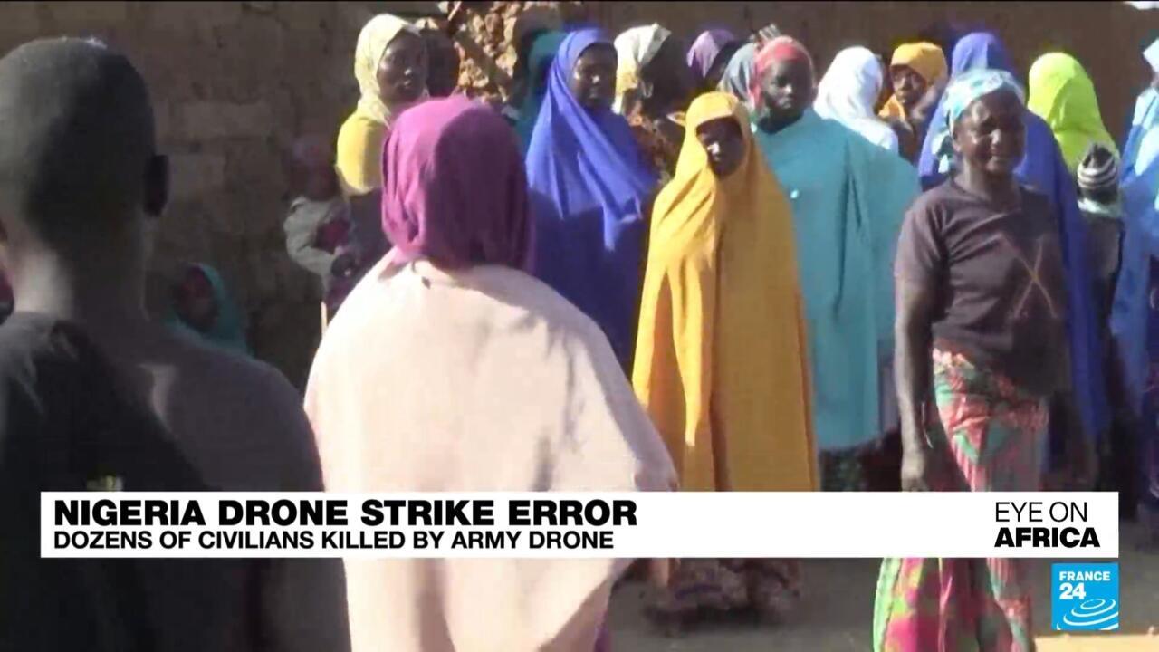 Drone strike error kills dozens of civilians in Nigeria - Eye on Africa