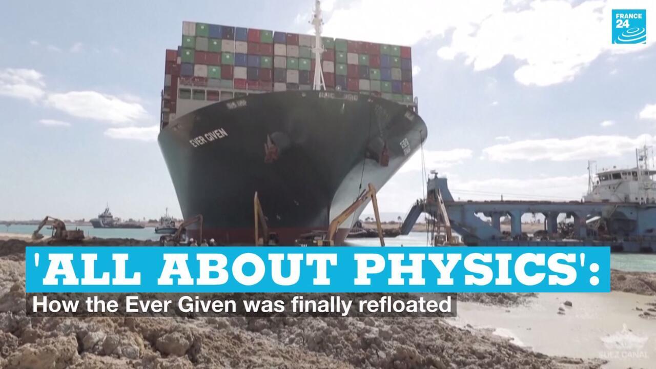 ‘All about physics’: How the Ever Given was finally refloated - France 24