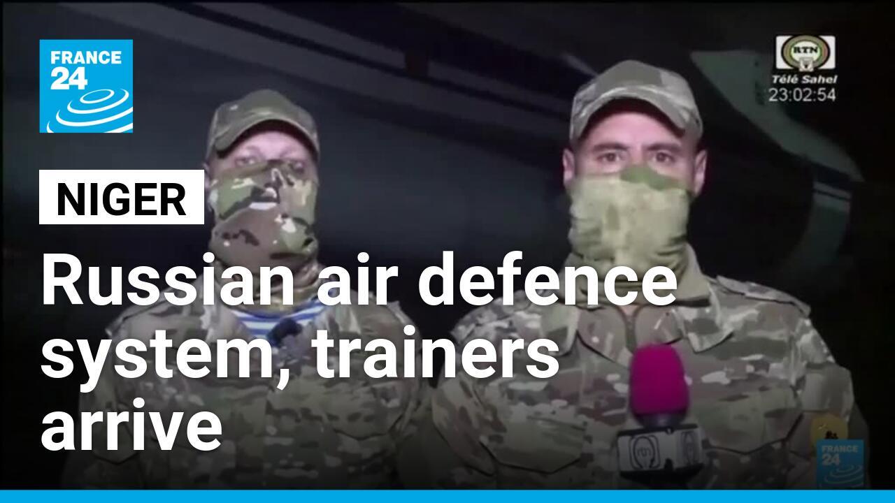 Russian air defence system, trainers arrive in Niger - France 24