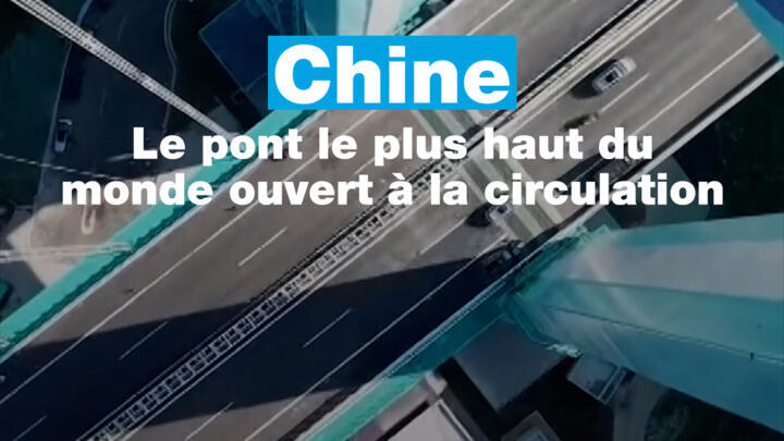 Chine : le pont le plus haut du monde ouvert à la circulation - France 24