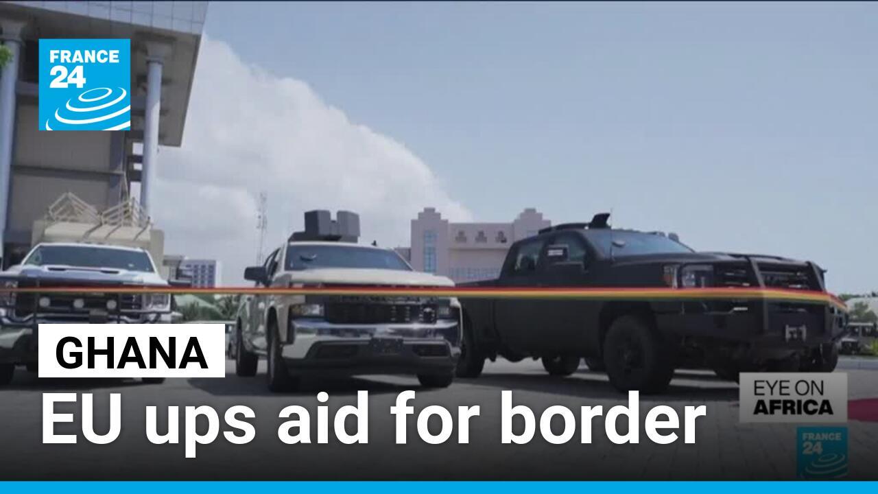 Ghana gets more EU aid for border security - France 24