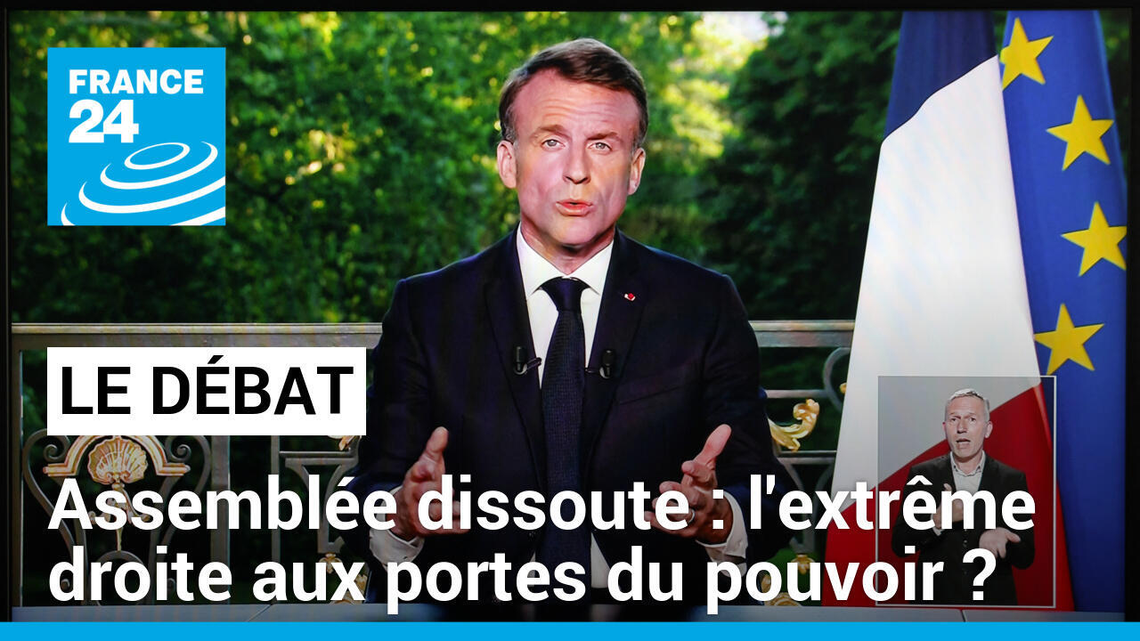 Assemblée nationale dissoute : l'extrême droite aux portes du pouvoir ...