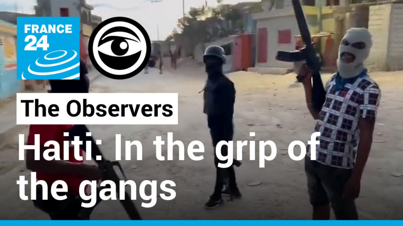 Haiti: In the grip of the gangs - The Observers