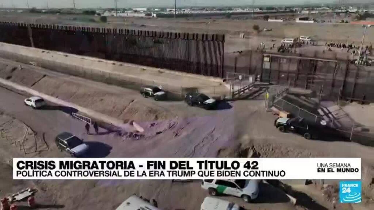 ¿Qué pasa en la frontera sur de EE. UU. tras el fin del Título 42? - Una Semana en el Mundo
