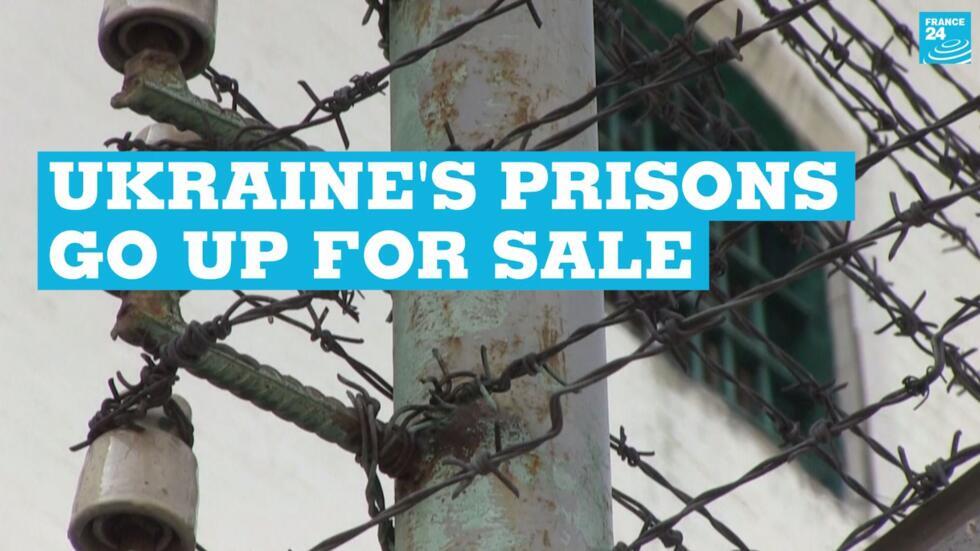 Ukraine’s prisons go up for sale