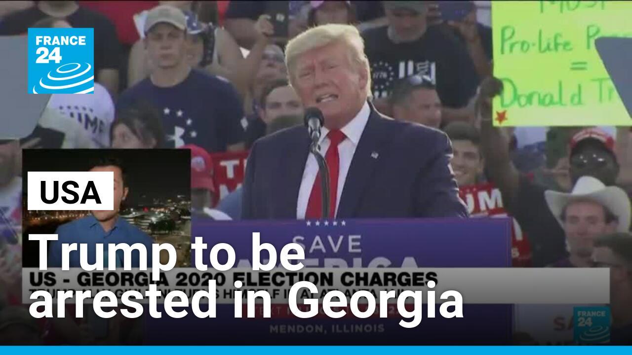 Trump to be arrested in Georgia election racketeering case - France 24