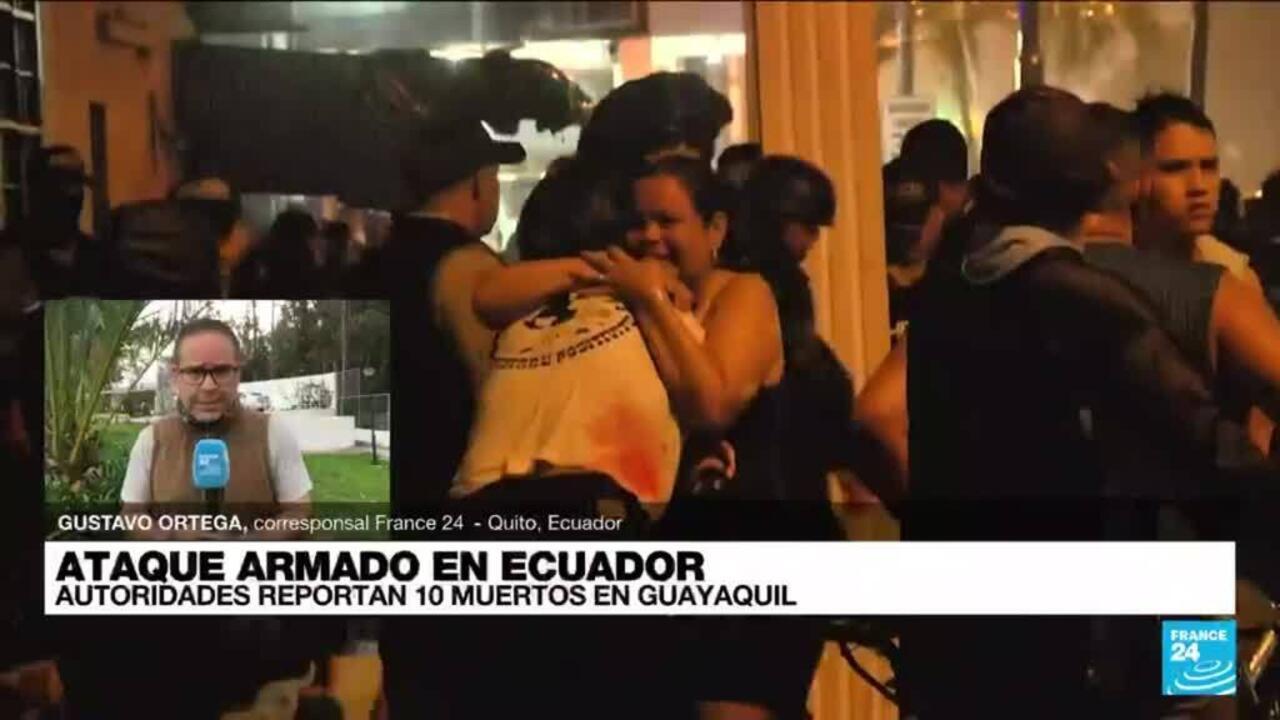 Informe desde Quito: fueron asesinadas 10 personas en ataque armado en Guayaquil - France 24