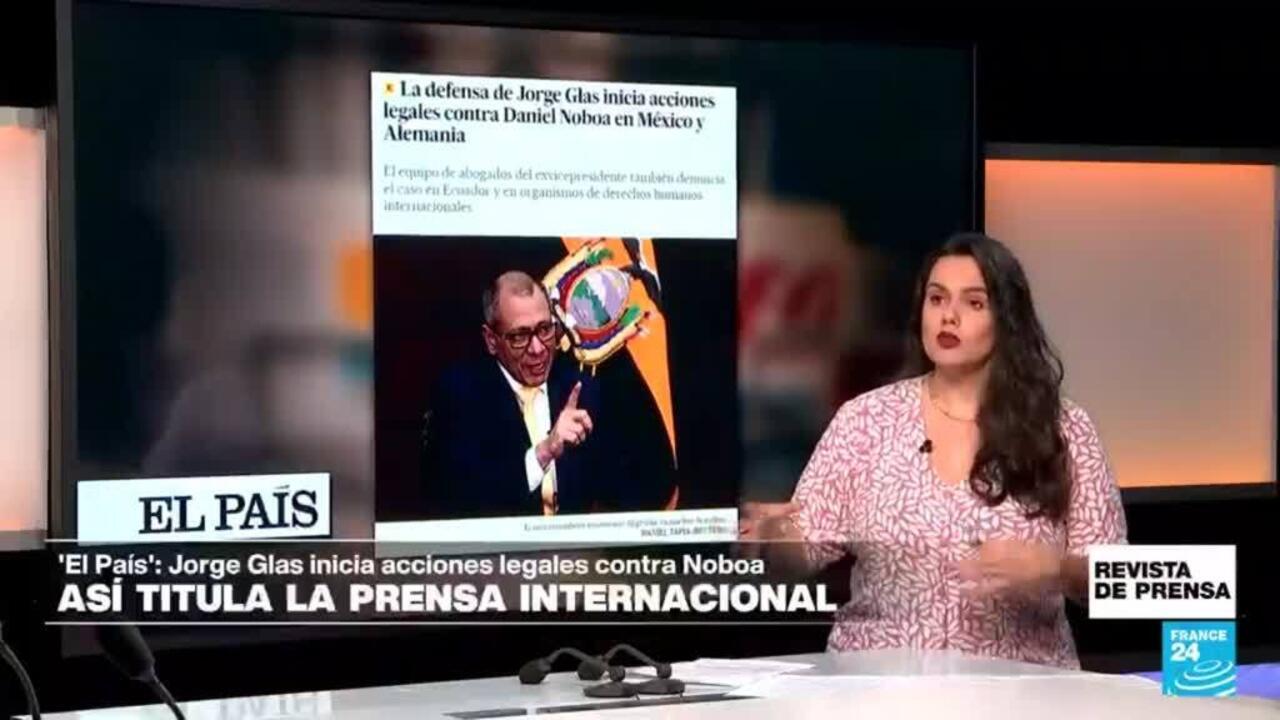 "La defensa de Jorge Glas inicia acciones legales contra Noboa en México y Alemania": 'El País ...