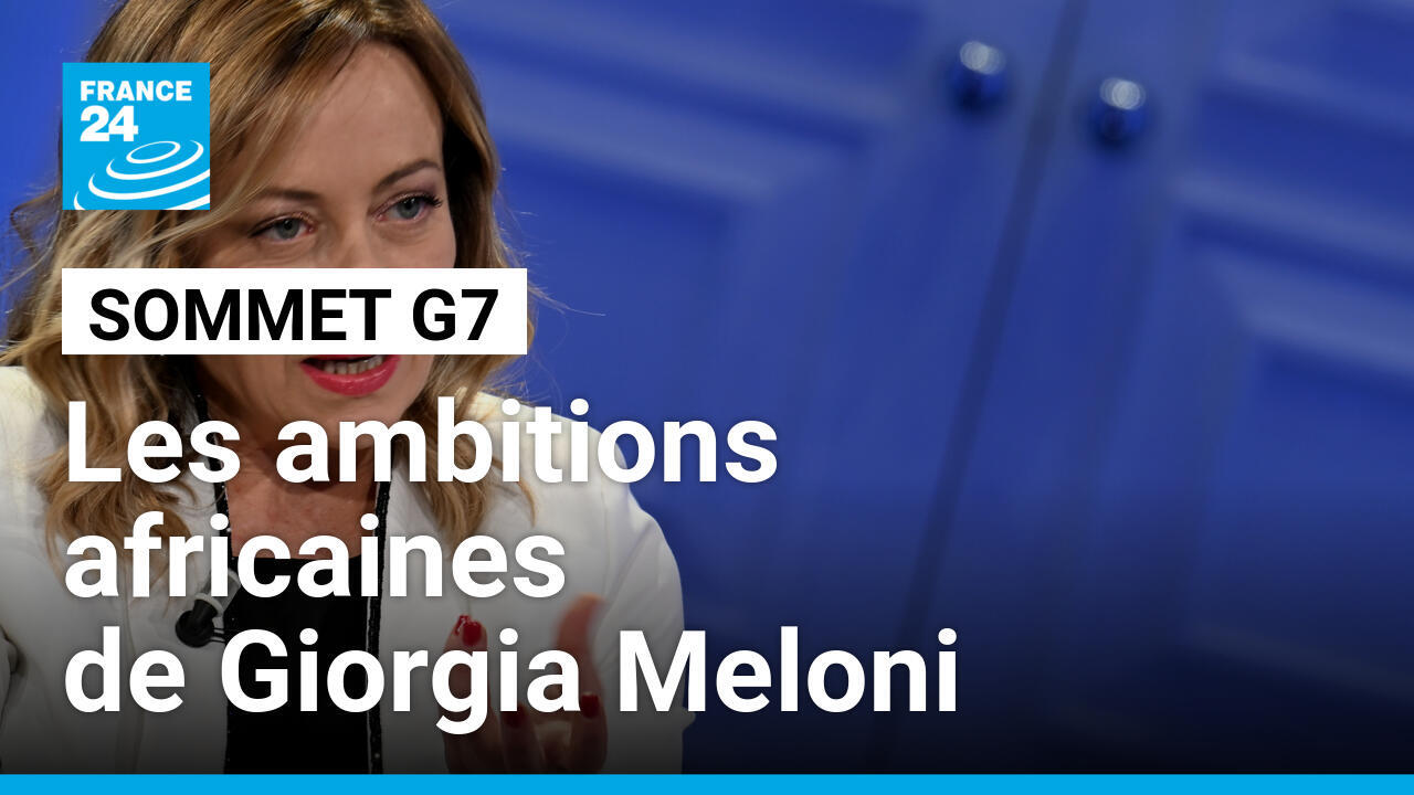 Sommet du G7 : les ambitions africaines de G. Meloni - France 24