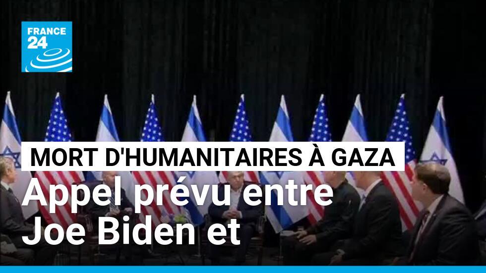 Appel prévu entre Joe Biden et Benjamin Netanyahu, trois jours après la ...