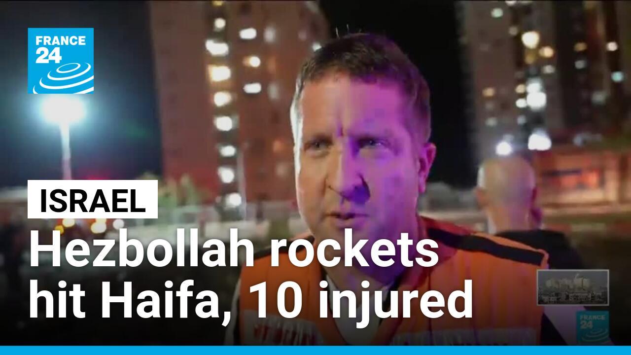 Hezbollah rockets hit Israel's Haifa, 10 injured - France 24