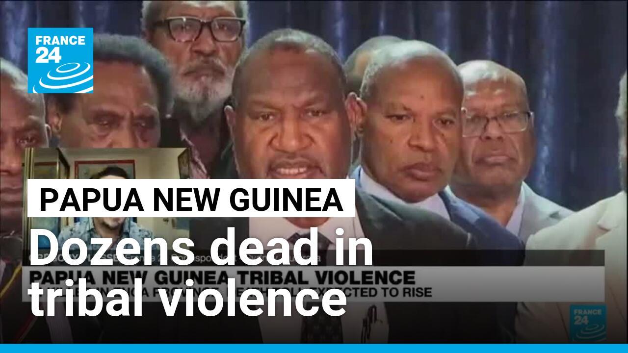 Dozens dead in Papua New Guinea tribal violence - France 24