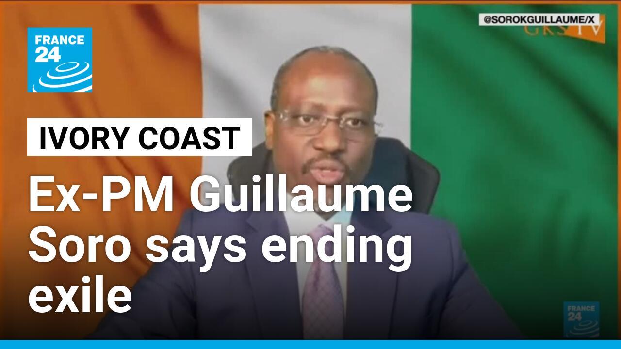 Ivory Coast ex-PM Guillaume Soro says ending exile - France 24