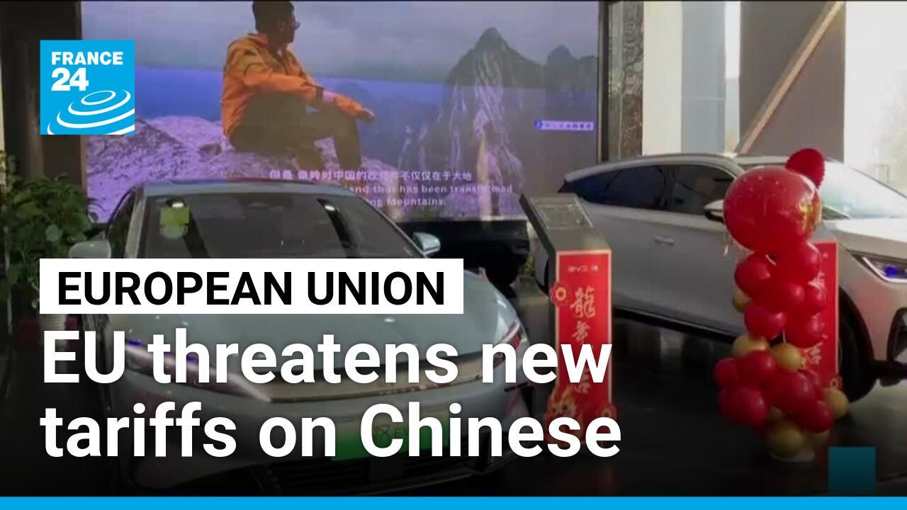 EU threatens new tariffs on Chinese electric vehicles - France 24